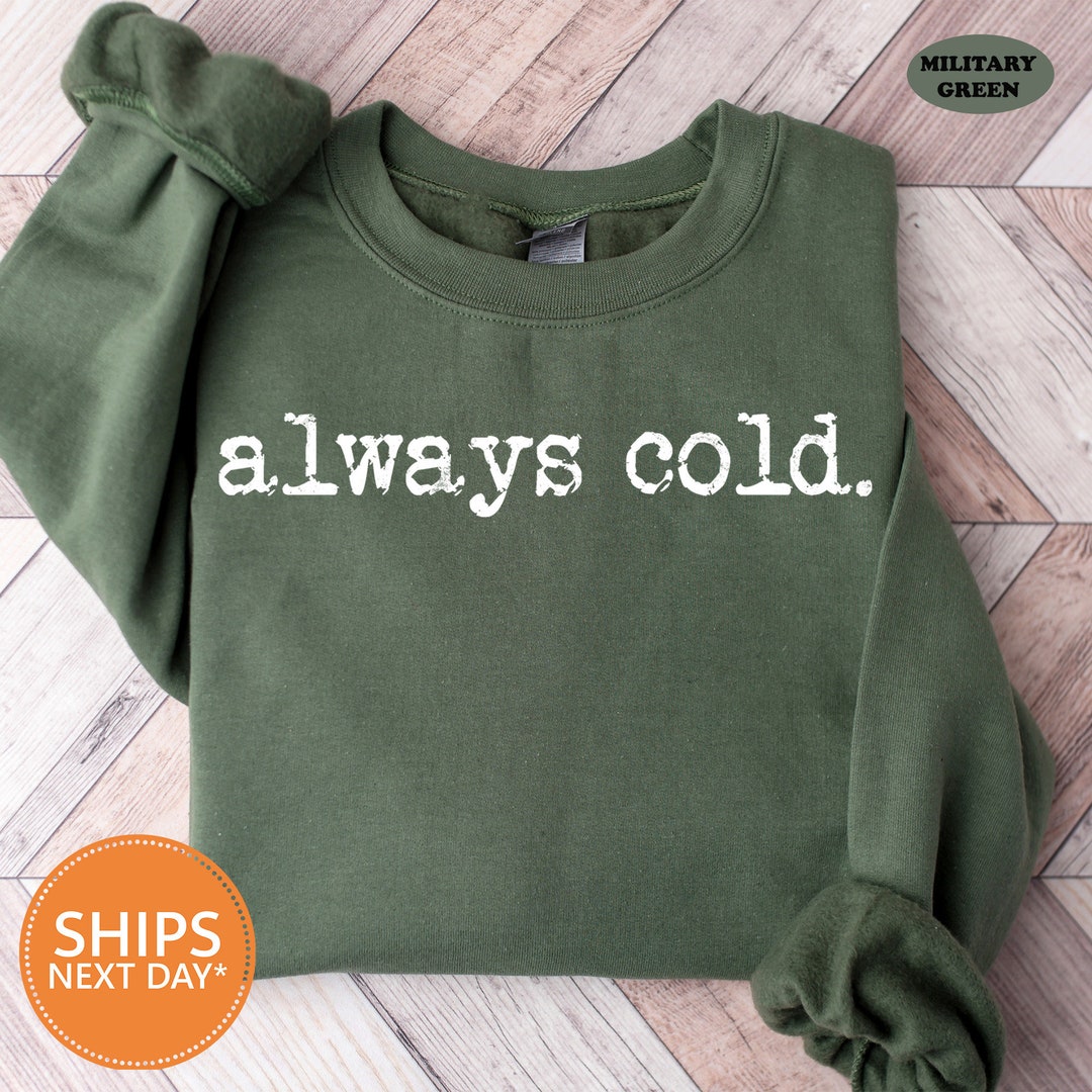 Always Cold Sweatshirt | Sarcastic Crewneck | Funny Hoodie | Winter ...