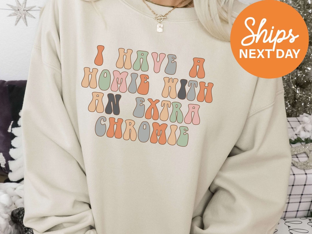 I Have A Homie With an Extra Chromie Sweatshirt | T21 Down Syndrome ...