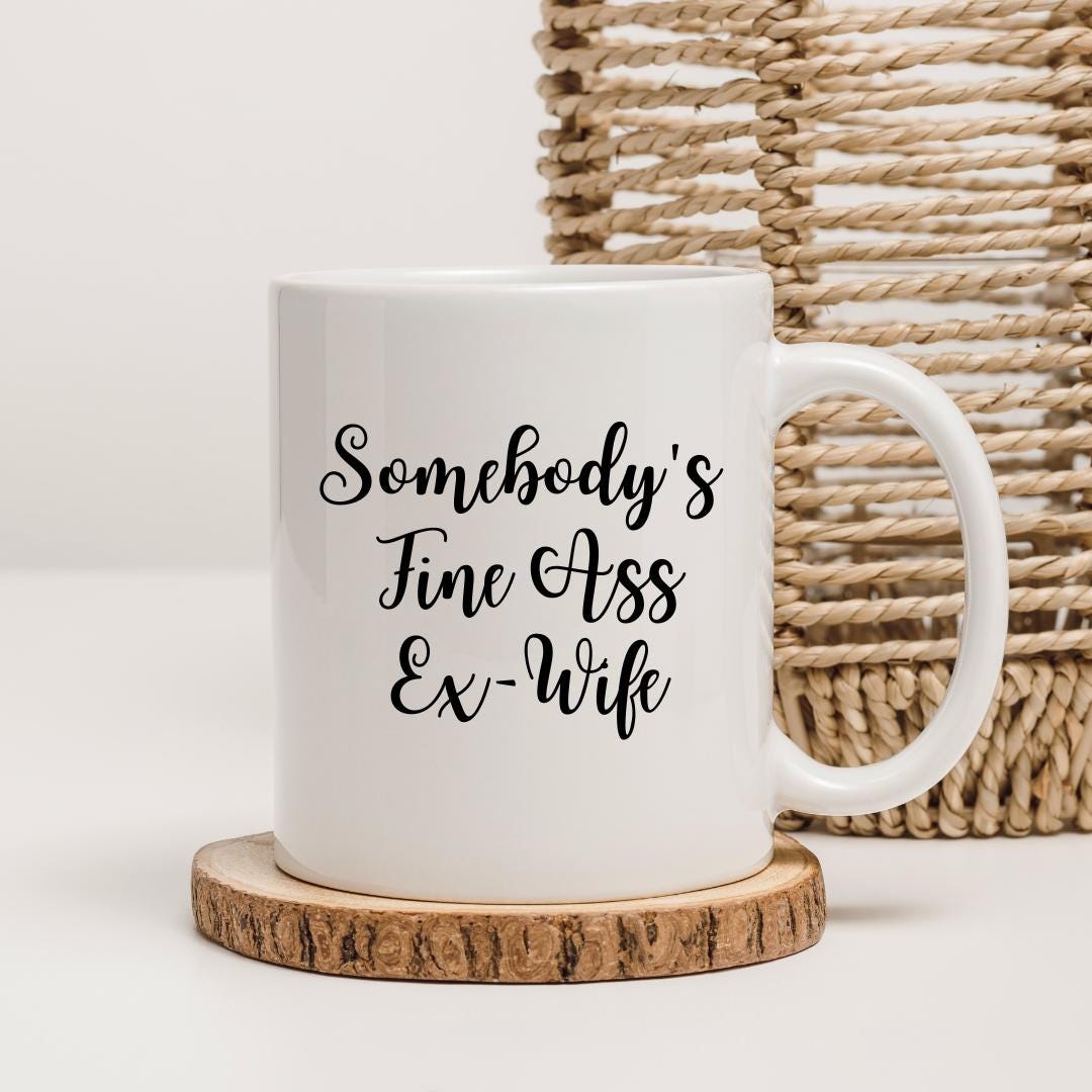 Somebody's Fine Ass Ex-wife | Funny Divorce Gift | Ceramic Mug 11oz - Etsy