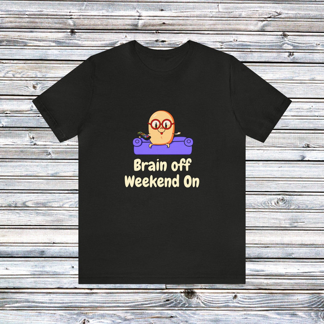 Brain off Weekend on T-shirt - Etsy