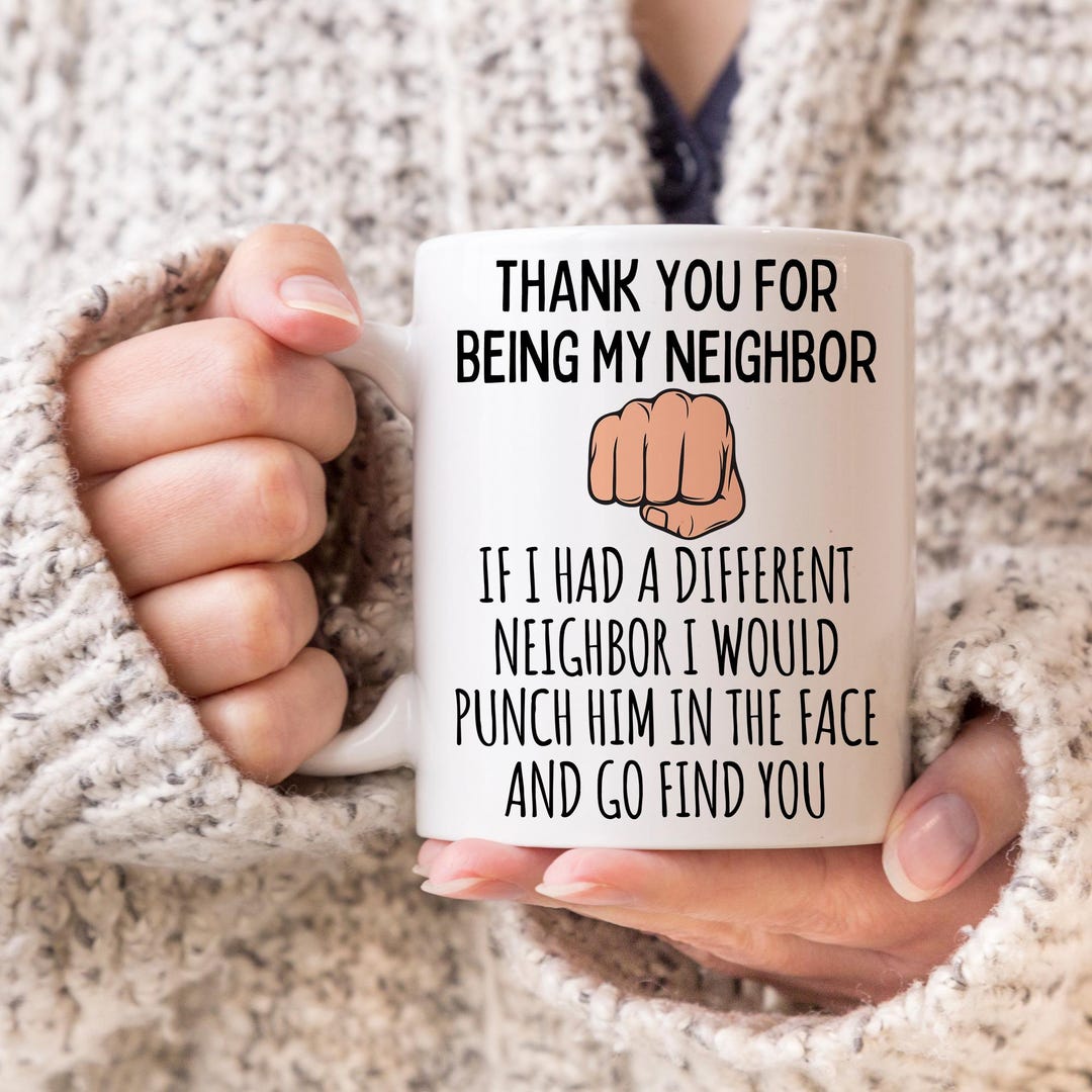 Funny Thank You Neighbor, Funny Neighbor Mug, Appreciation Neighbor ...