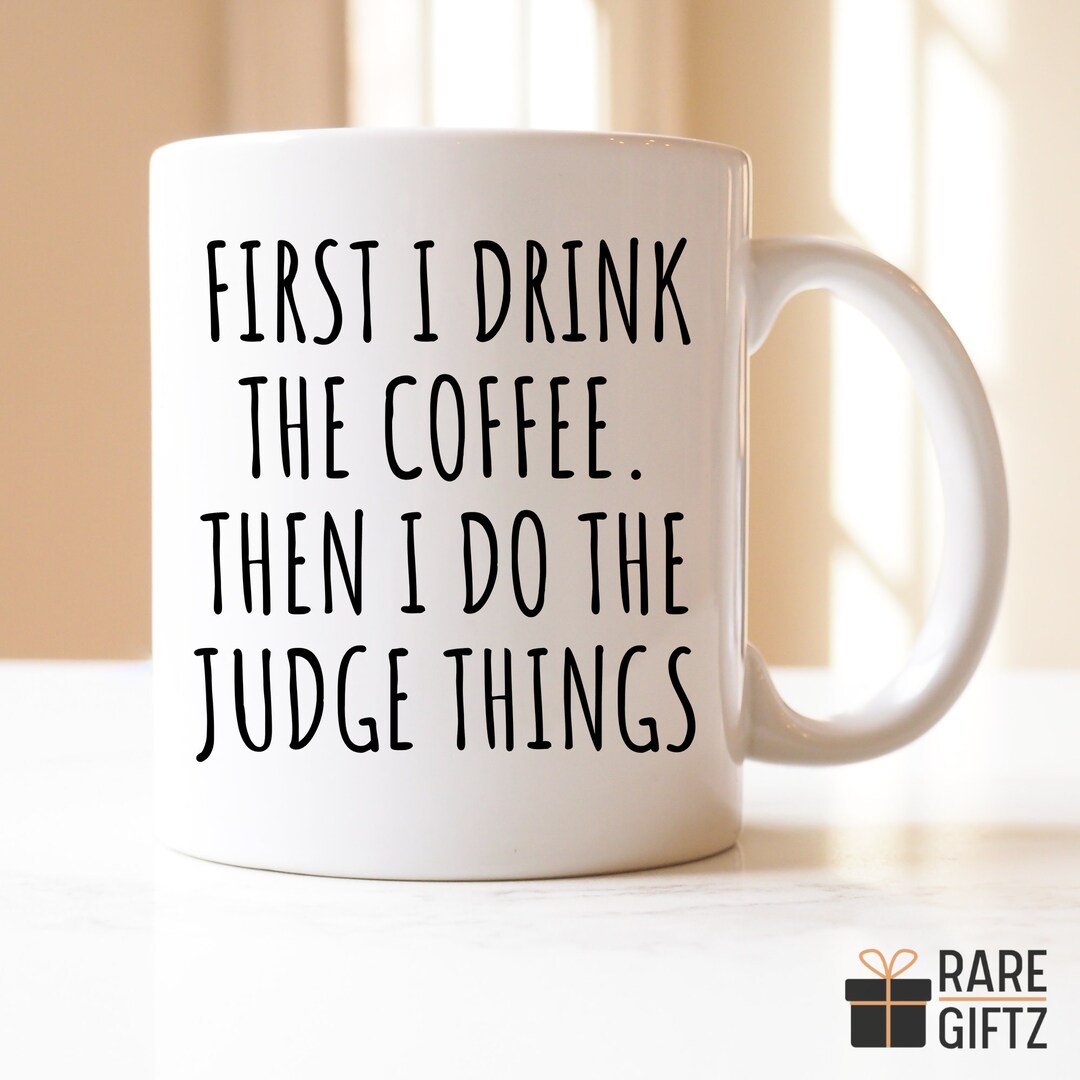 Funny Judge Gift, Judge Coffee Mug, First Coffee Then Judge, Gift for ...