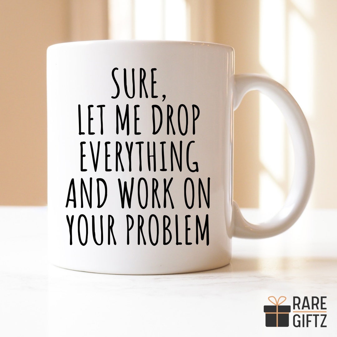 Funny Office Mug, Work on Your Problem, Coworker Office Gift, Funny ...