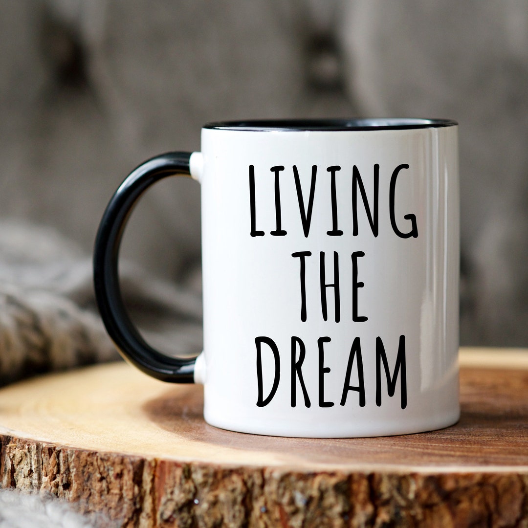 Living the Dream Mug, Funny Office Mug, Friend Birthday, Gift for ...