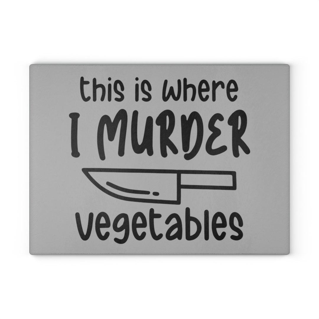 This is Where I Murder Vegetables Glass Cutting Board - Etsy