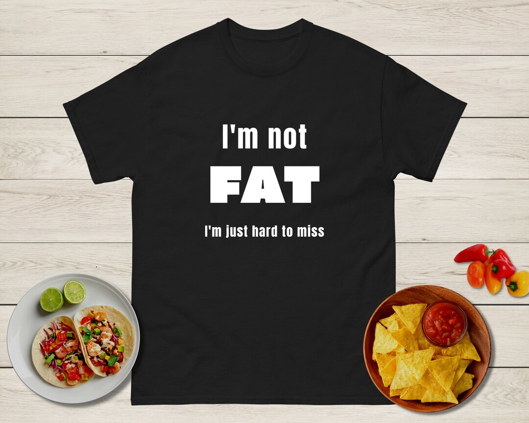I'm Not Fat Shirt, Men's I'm Not Fat Shirt, I'm Not Fat I'm Just Hard ...
