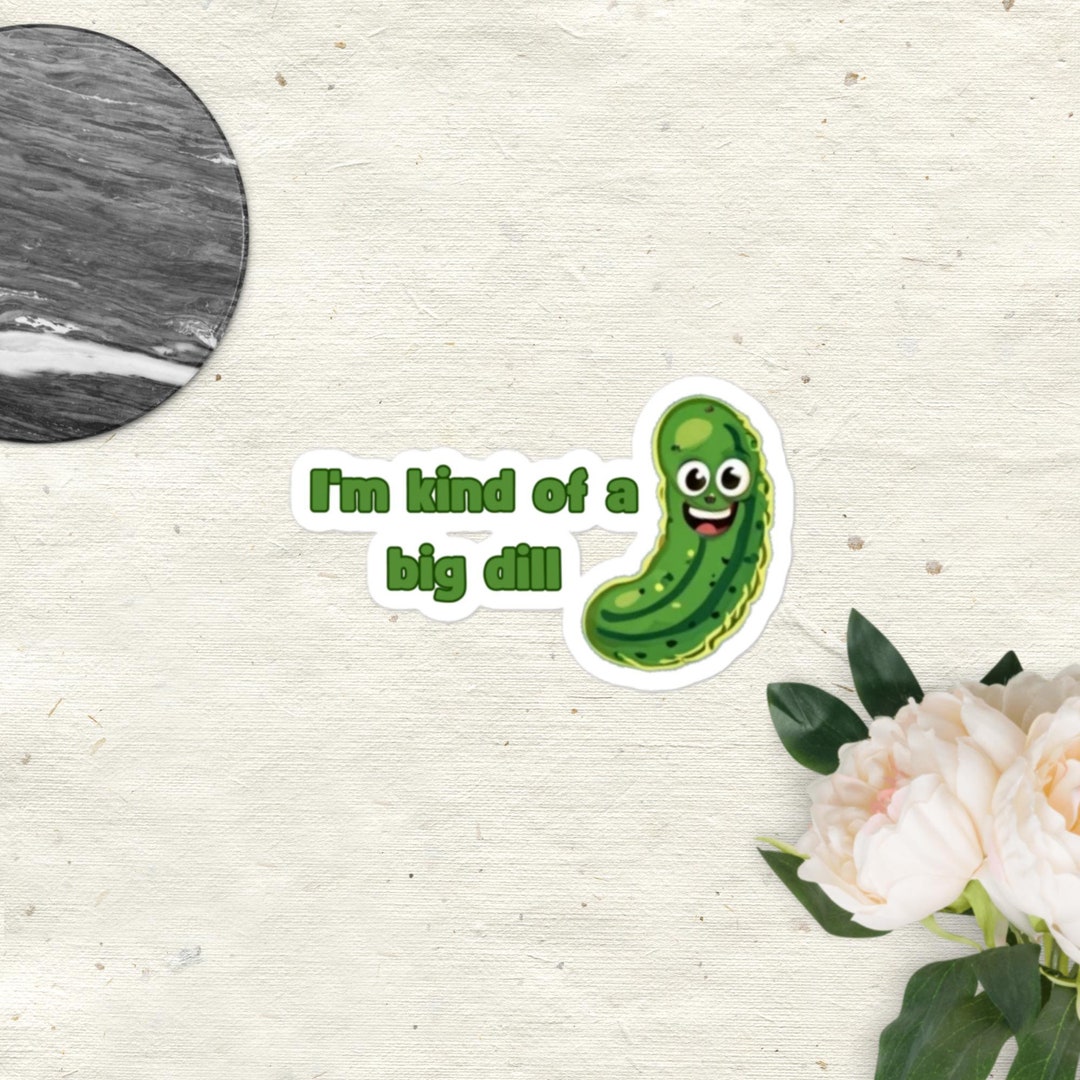 I'm Kind of a Big Dill Sticker - Etsy
