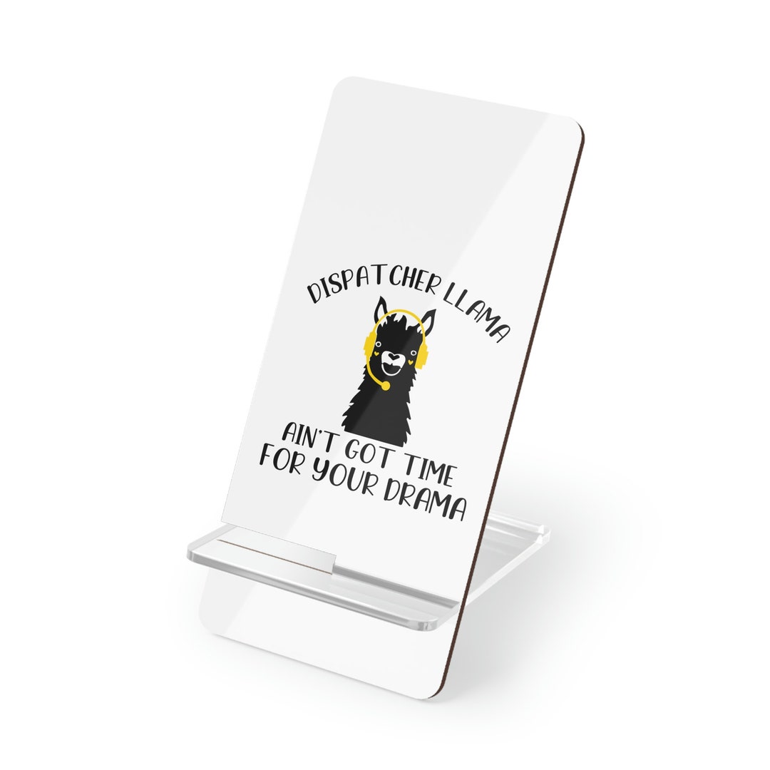 911 Dispatcher Phone Stand 911 Dispatch Gifts Llama Ain't Got Time for ...