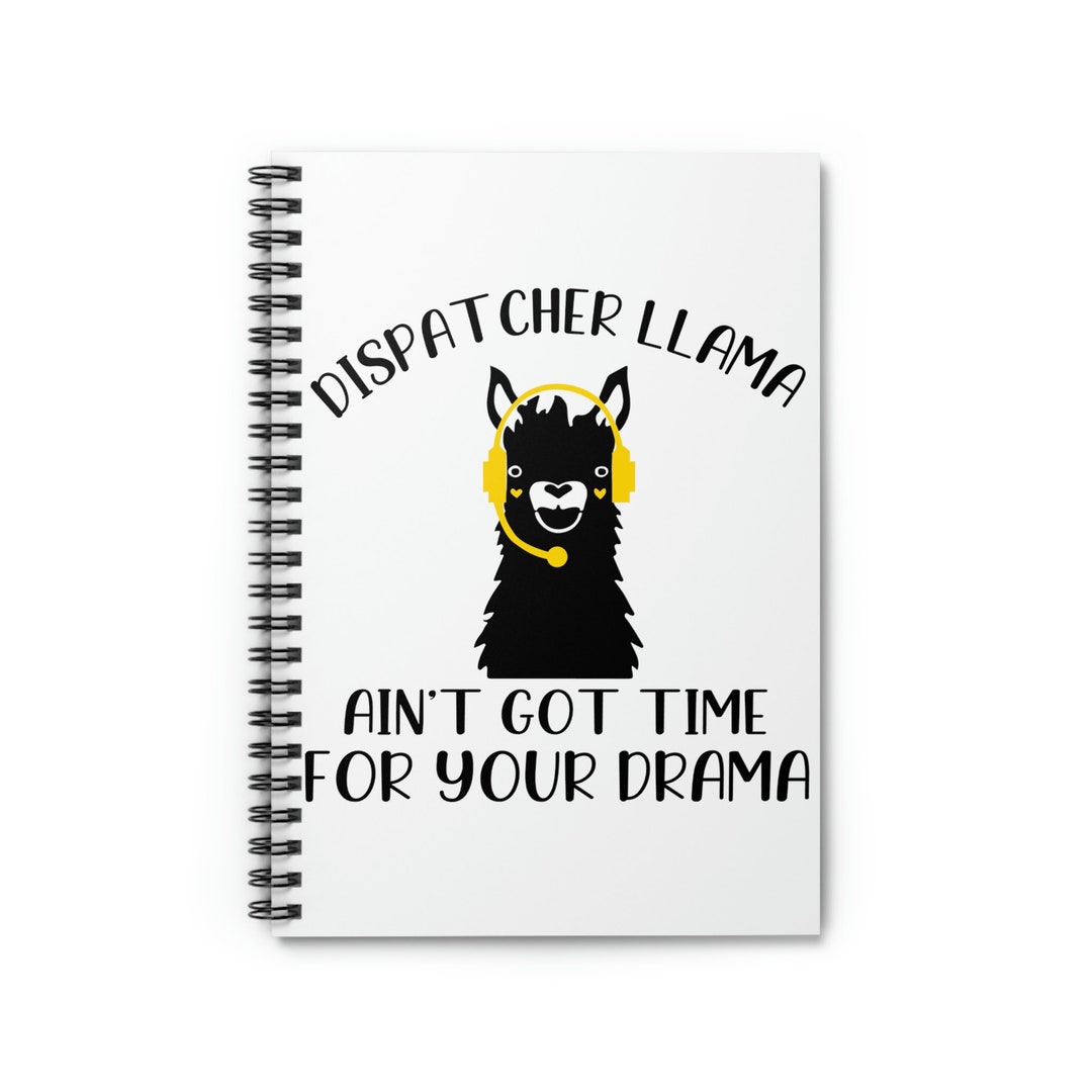 911 Dispatcher Journal Dispatch Llama Ain't Got Time for Your Drama ...