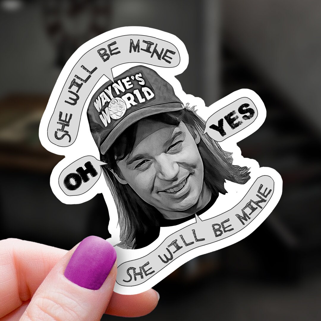 100% Waterproof Mike Myers she Will Be Mine Vinyl Wayne's World Sticker ...