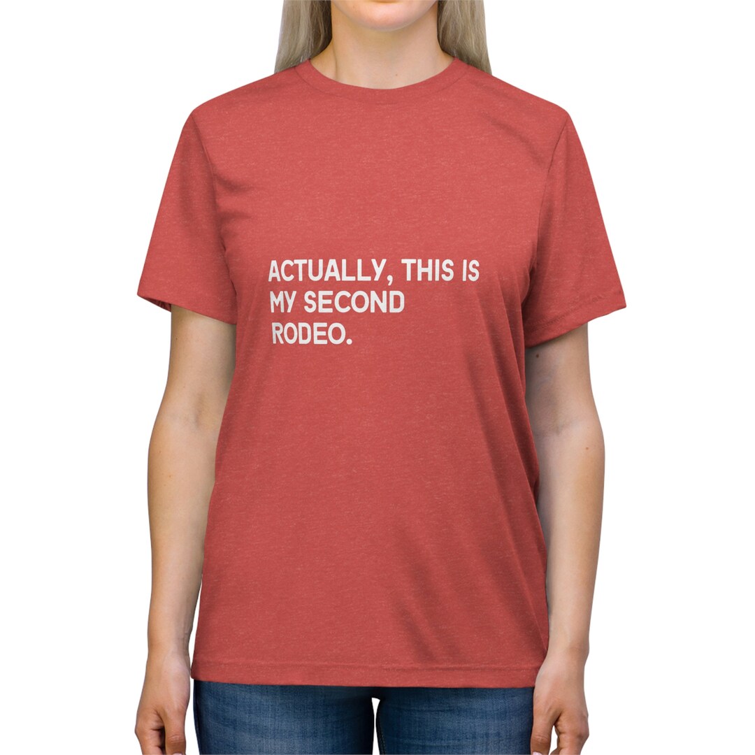 Actually This is My Second Rodeo. Unisex Soft T - Etsy