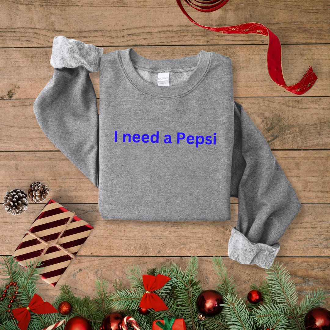 I Need a Pepsi Embroidered Sweatshirt, Pepsi Lover Gifts, I Need A Diet ...
