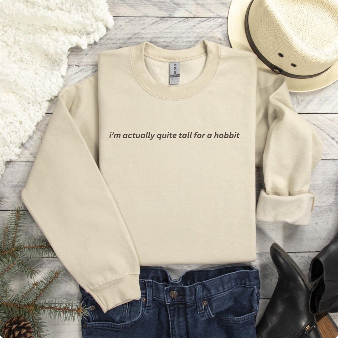 I'm Actually Quite Tall for a Hobbit Embroidered Sweatshirt, Custom ...