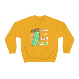 Kind of a Big Dill Sweatshirt, Funny Gift for Him, Canning Season ...