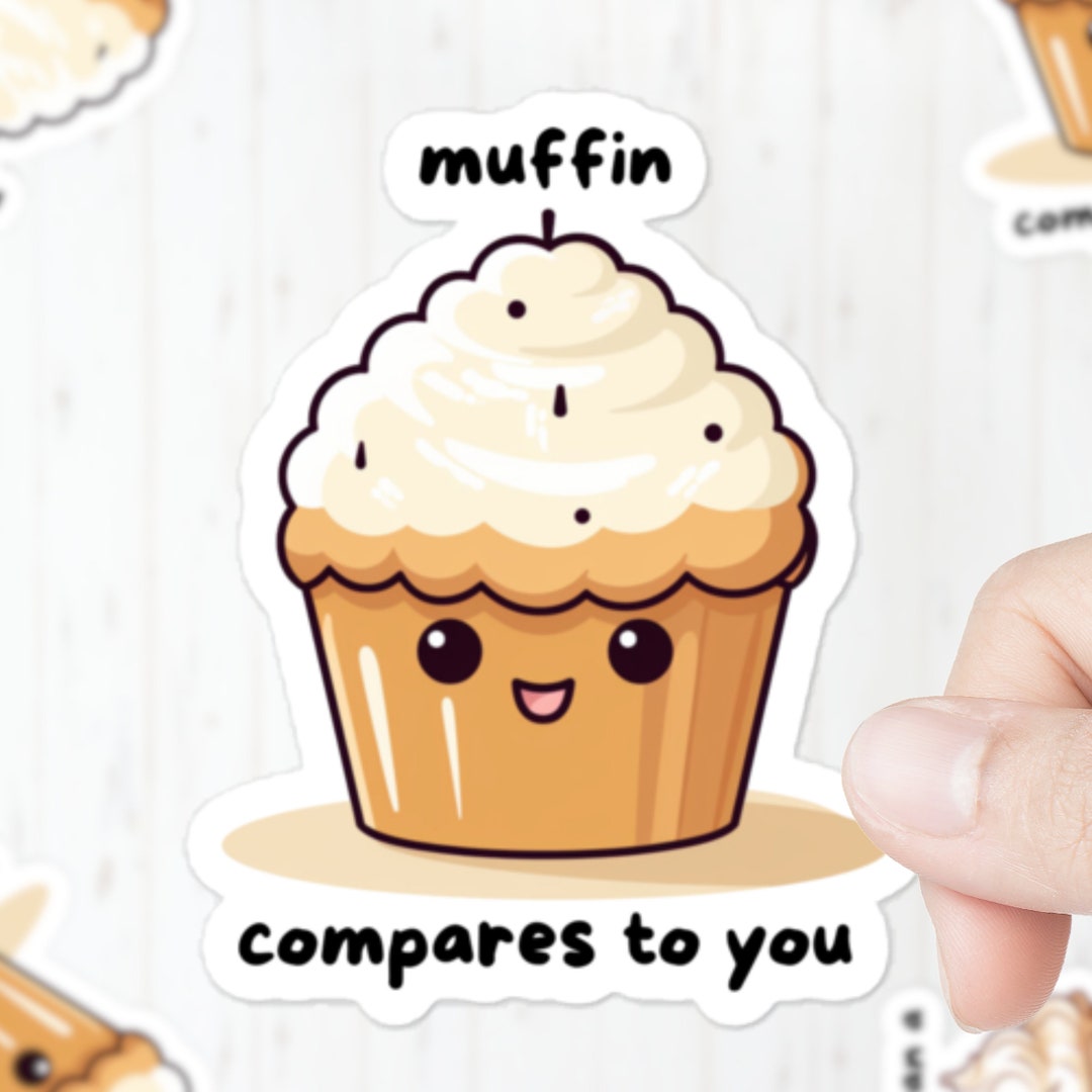 Cute Muffin Sticker | Muffin Compares to You | Cute Stickers | Punny ...