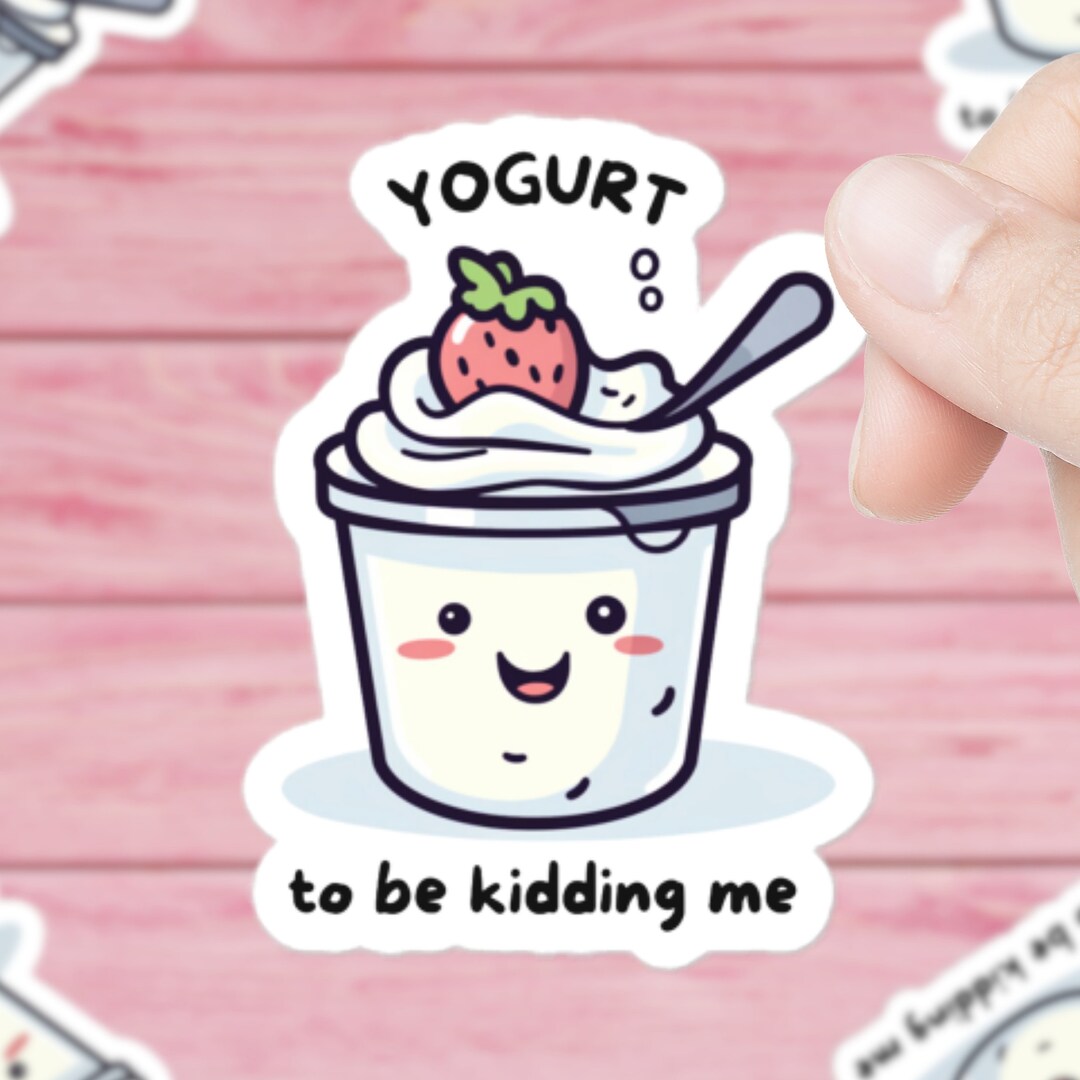 Yogurt Sticker Yogurt to Be Kidding Me Punny Sticker - Etsy