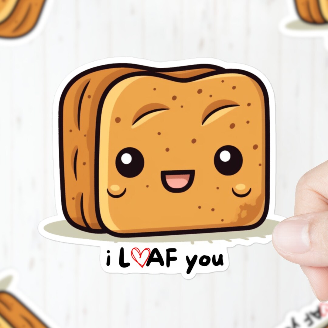 I Loaf You Sticker | Cute Stickers | Food Sticker | Punny Stickers ...