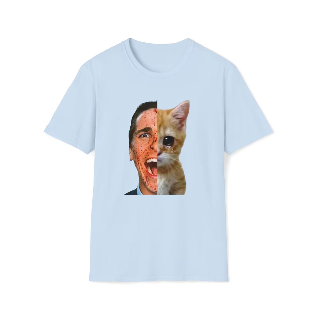 Patrick Bateman Sad Crying Cat I Only Have Two Sides Meme Shirt - Etsy