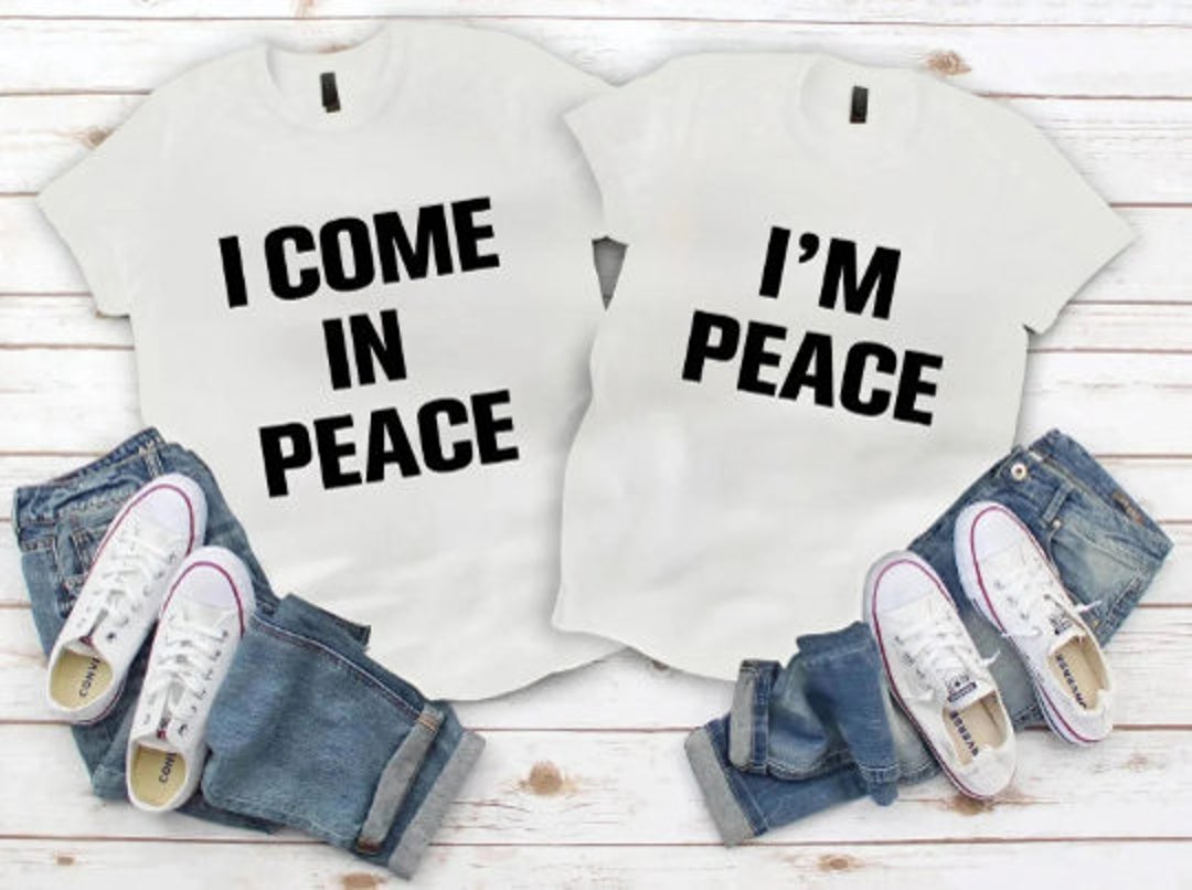 I Come in Peace I'm Peace Couple Shirt, Couple Shirt I Come in Peace ...