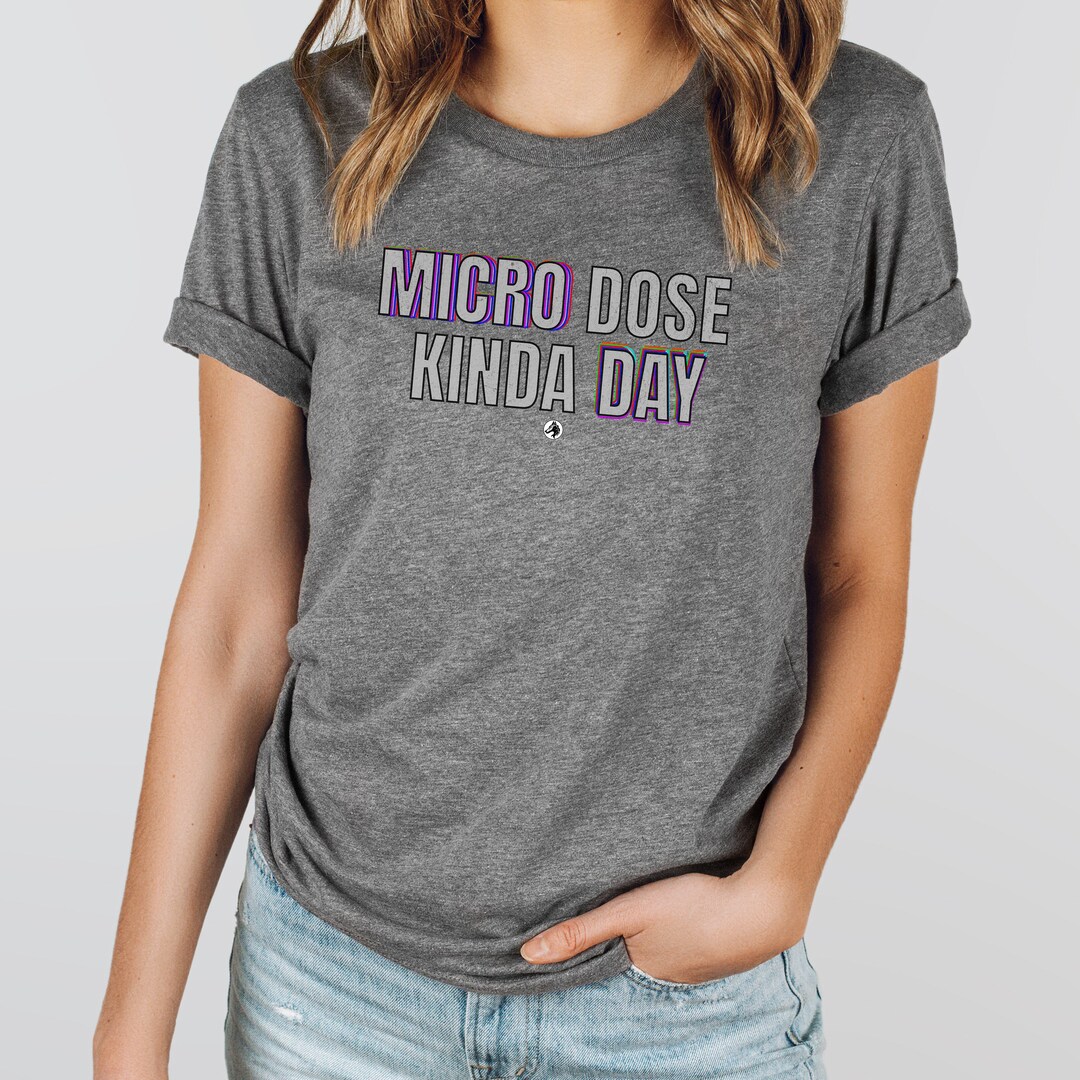 Microdosing Day, Psilocybin Shirt, Microdosing, Mushroom Shirt, Mushroom Microdose Shirt ...