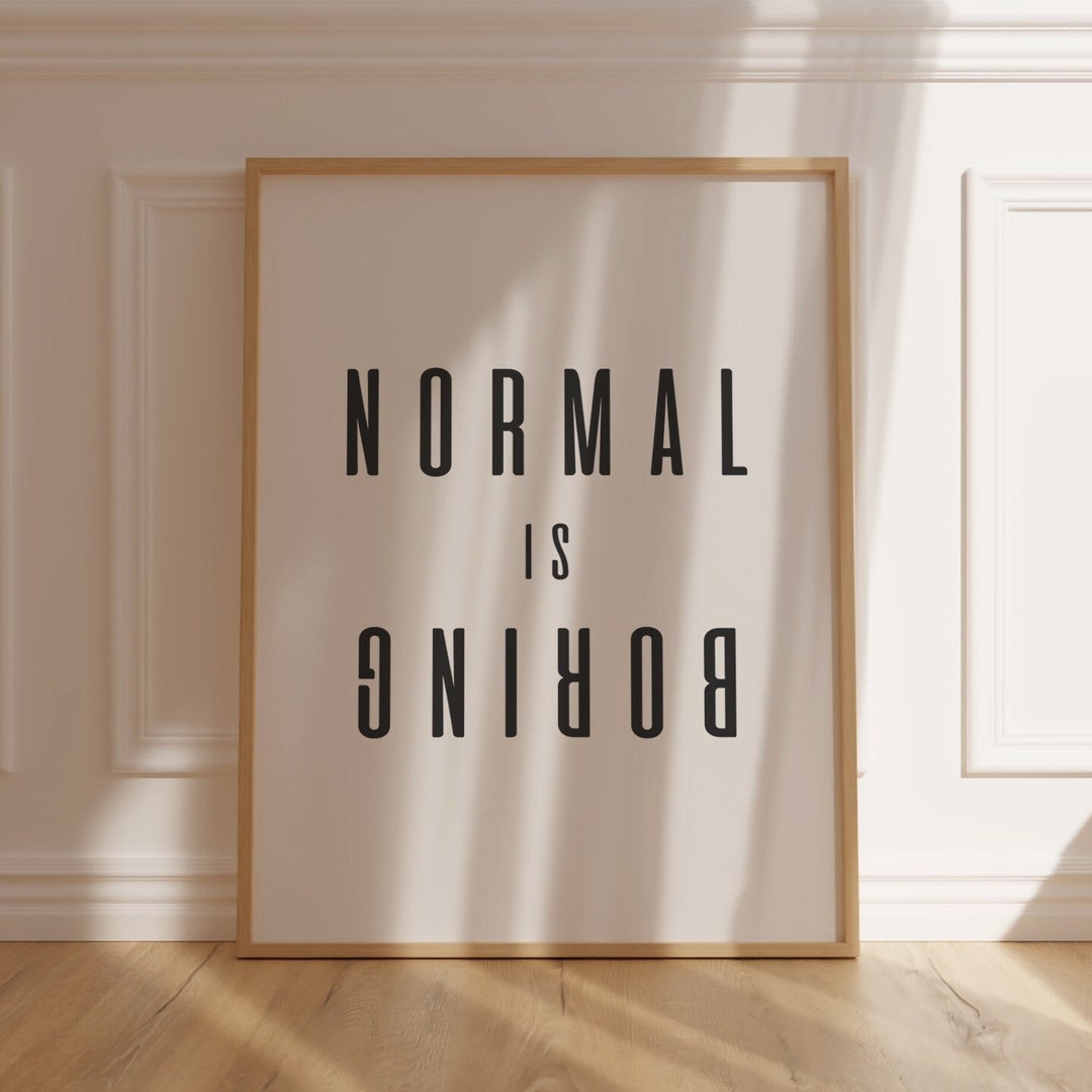 Normal is Boring Quote | Motivational Quotes | Quote Wall Art ...