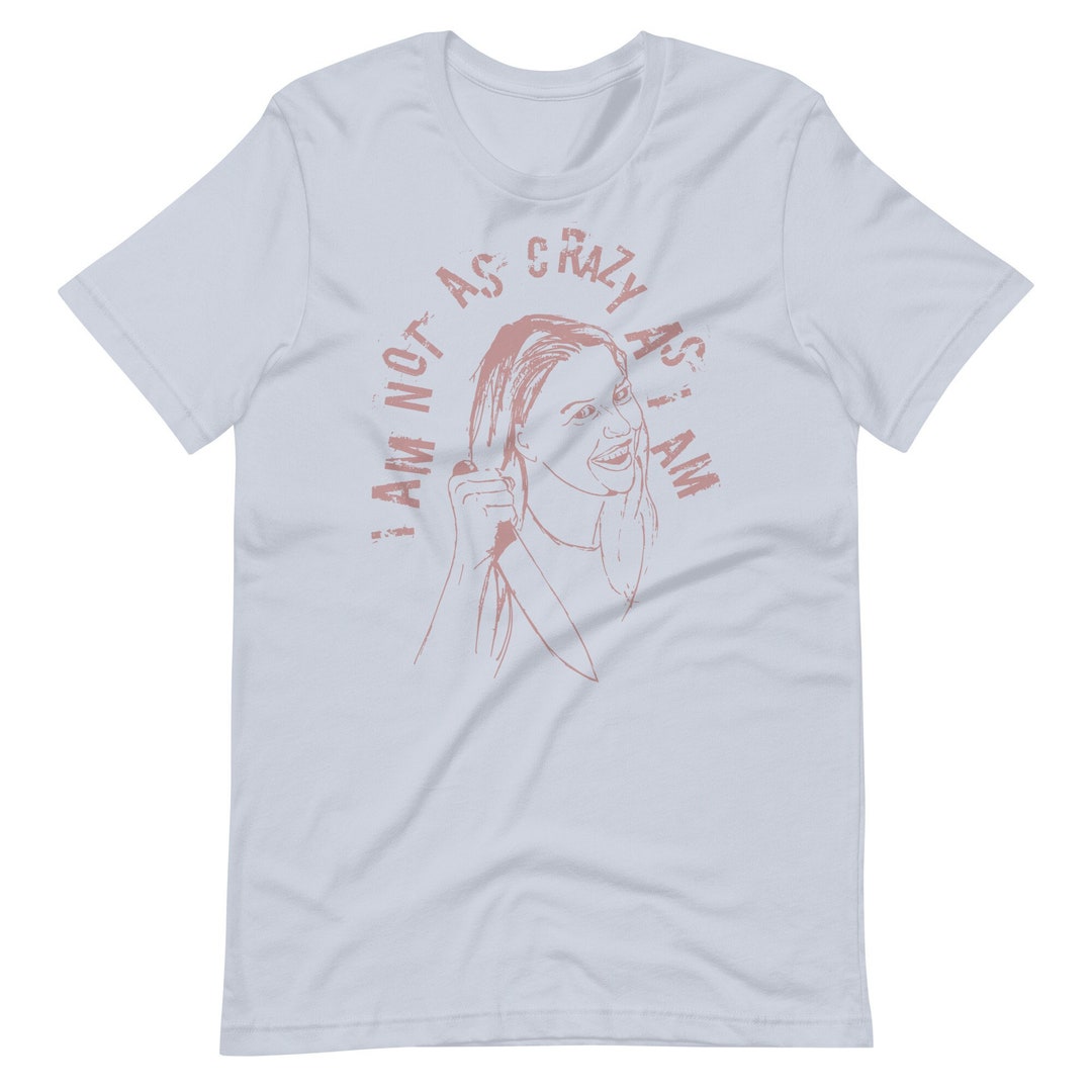 Funny I Am Crazy Tshirt, Cute and Funny I'm Crazy T-shirt ,humorous ...