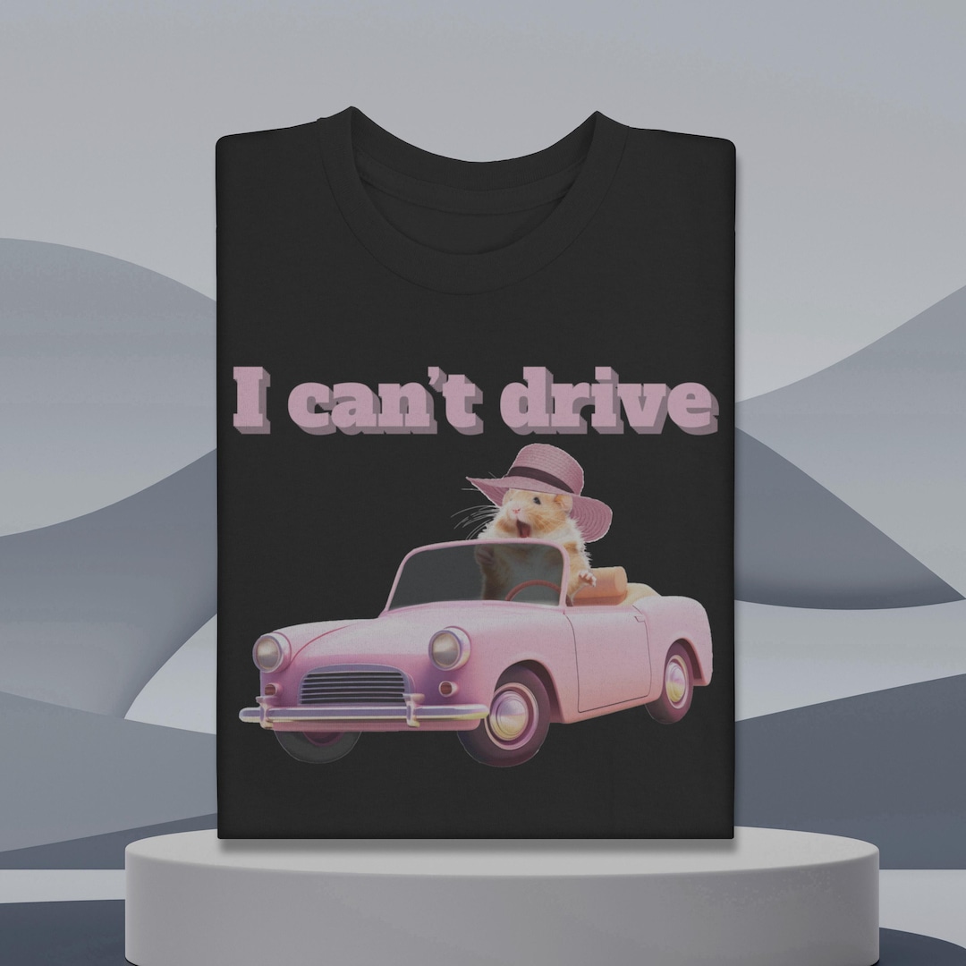 I Can't Drive Funny Meme Shirt, Viral Crying Hamster Tee, Viral Meme ...