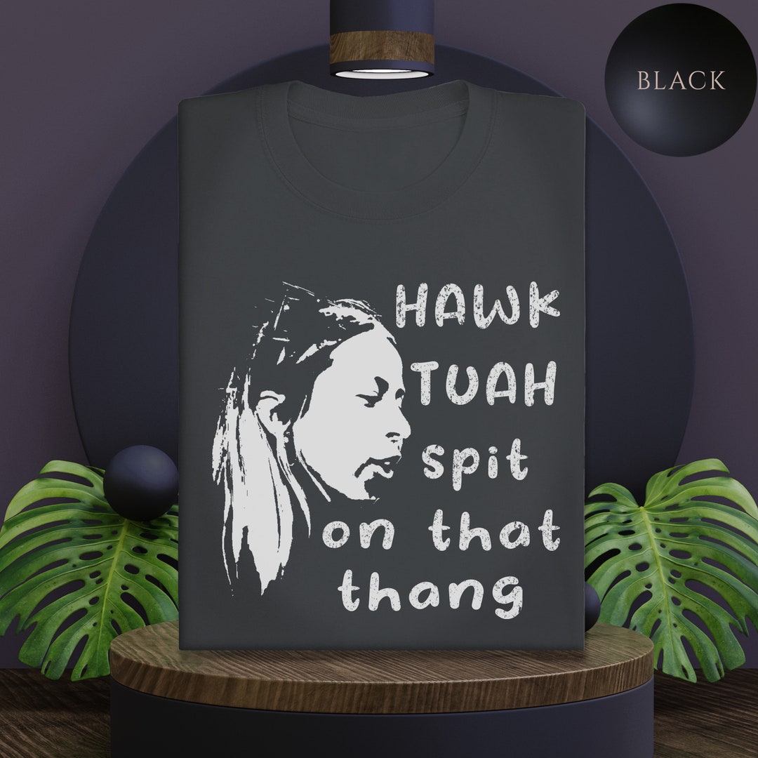 Hawk Tuah Spit on That Thang 2024 Shirt, Funny Viral Meme Gifts, Hawk ...