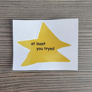 At Least You Tryed Star Funny Meme Waterproof Vinyl Sticker For: Laptop ...