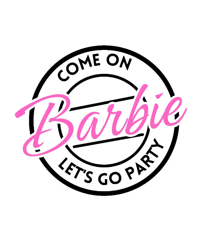 Come on Barbie Lets Go Party // Graphic 2 // Downloadable // - Etsy UK