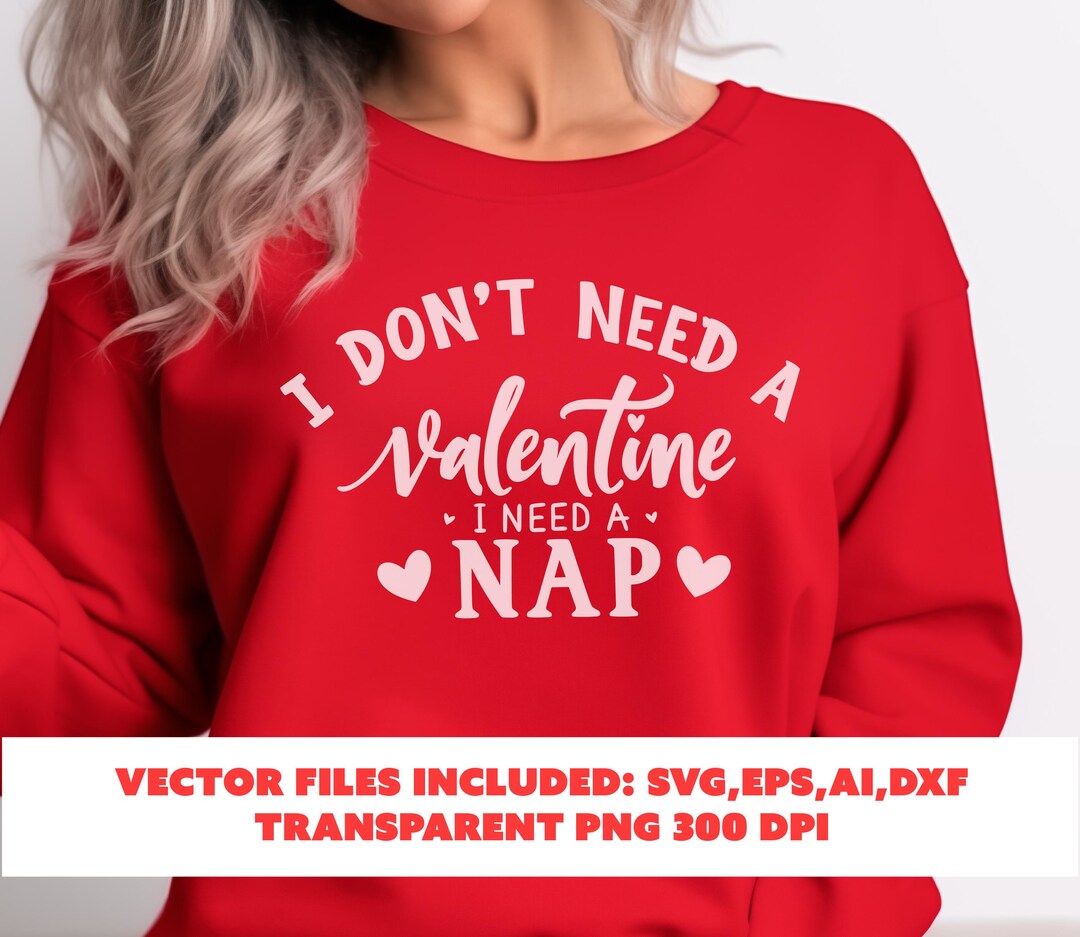 I Don't Need A Valentine Png Svg , Valentine Svg, Valentine Day Svg ...