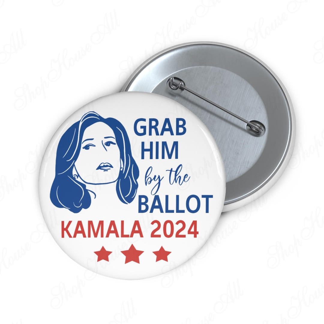 Kamala Harris 2024 Pin Button, Grab Him by the Ballot Button, Kamala ...