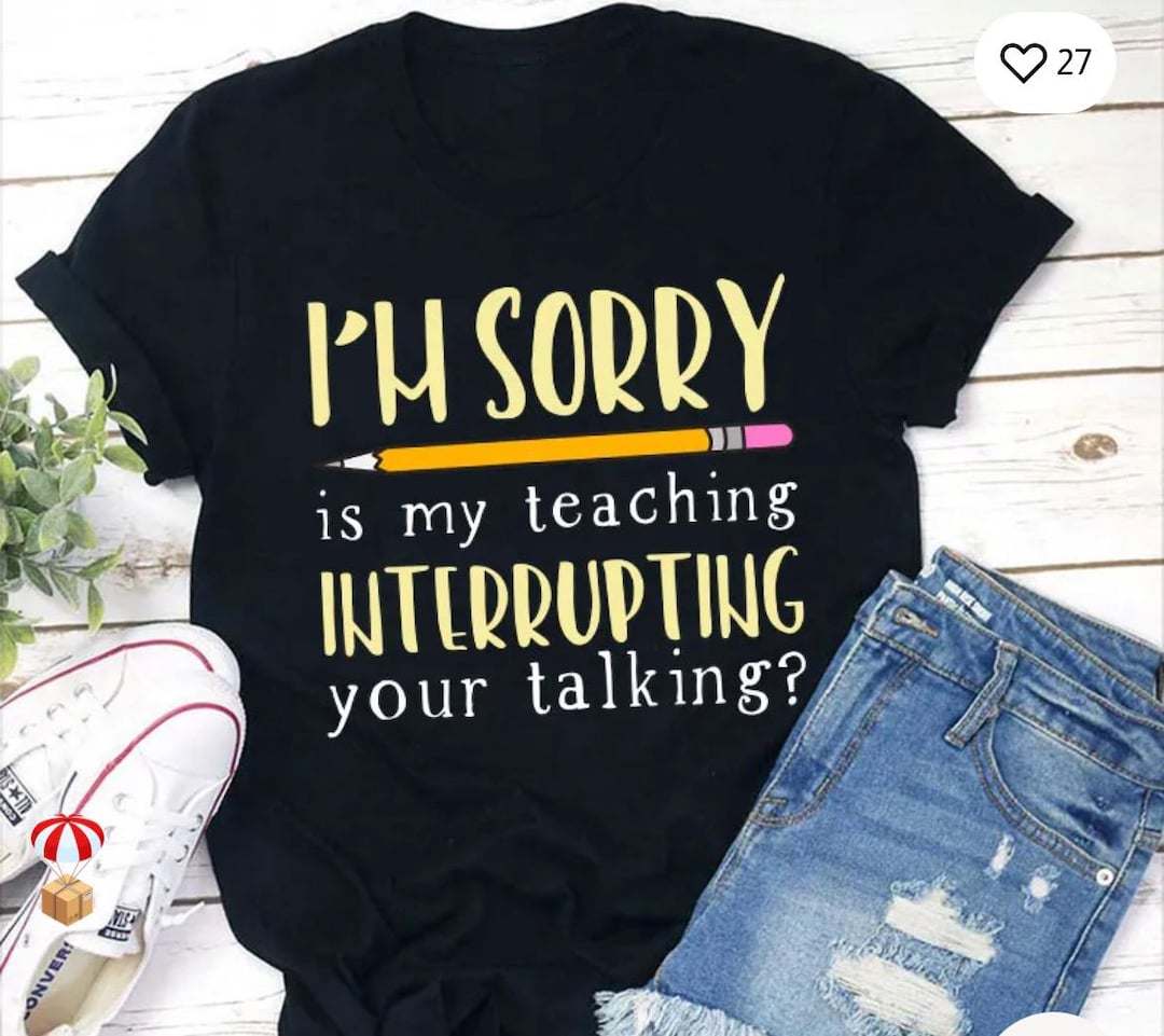 I’m Sorry is My Teaching Interrupting Your Talking? - Etsy