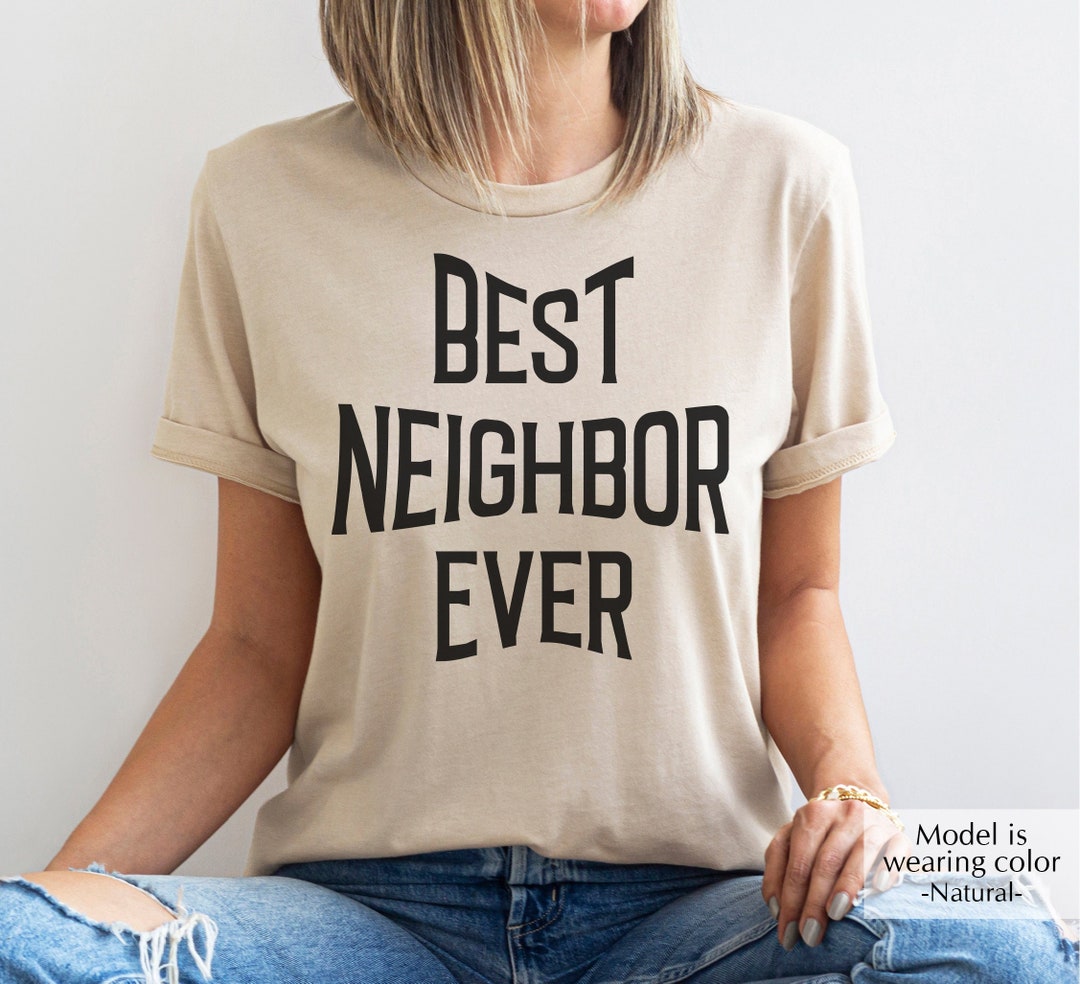 Best Neighbor Ever Shirt, Vintage Neighbor Shirt, Women Shirt, Trendy ...