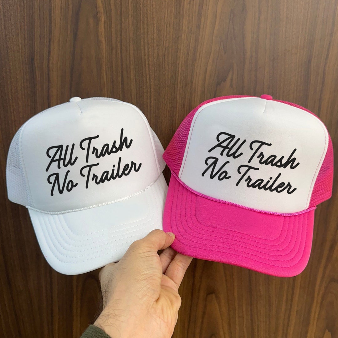 All Trash No Trailer Baseball Hat, Funny Trucker Cap, Sarcastic Saying ...