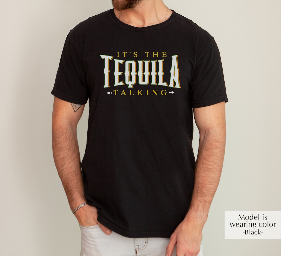 Tequila Shirt, It's the Tequila Talking Shirt,tequila Lover Shirt ...