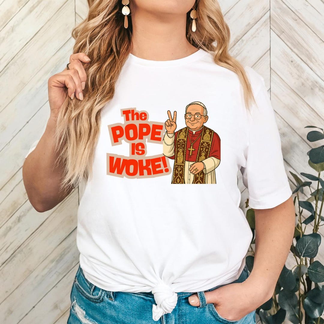 Pope Leo XIV is Woke Tee, Funny T-shirt, Catholic Wear, Anti Trump ...
