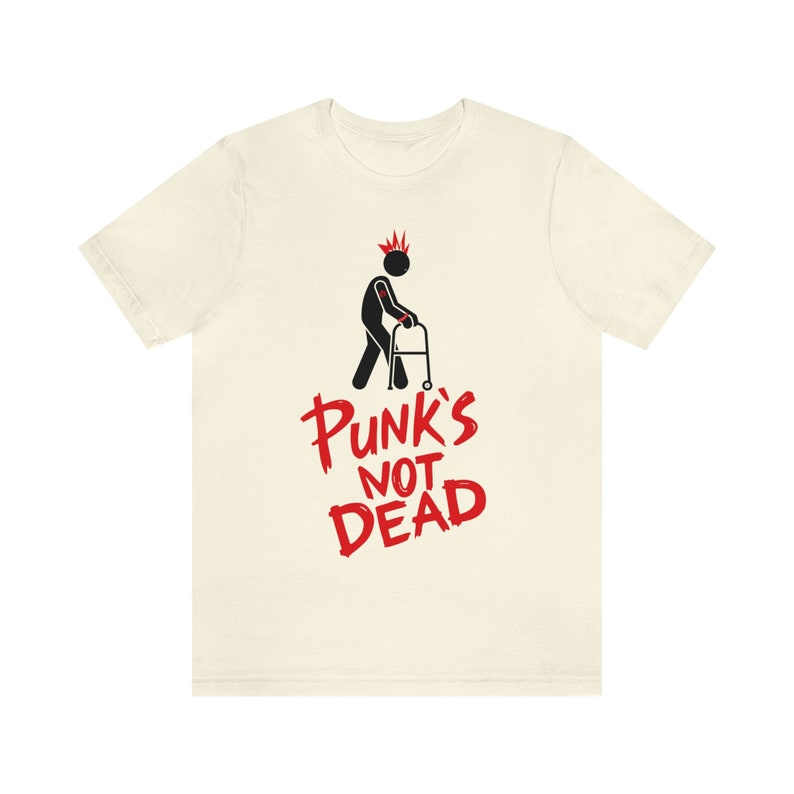 Punk's Not Dead, Old Punk Rocker With Walker T Shirt - Unisex Jersey ...