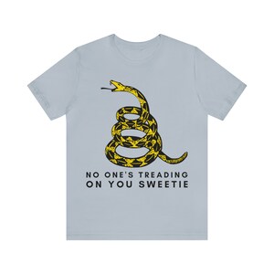 No One's Treading on You Sweetie - Funny Don't Tread on Me T Shirt ...