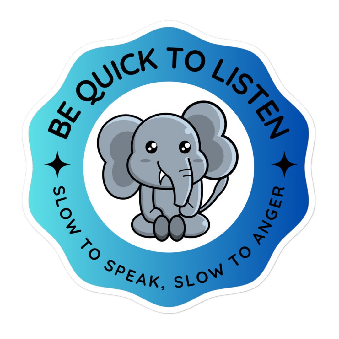Be Quick to Listen, Slow to Speak and Anger (james 1:19) Sticker - Etsy