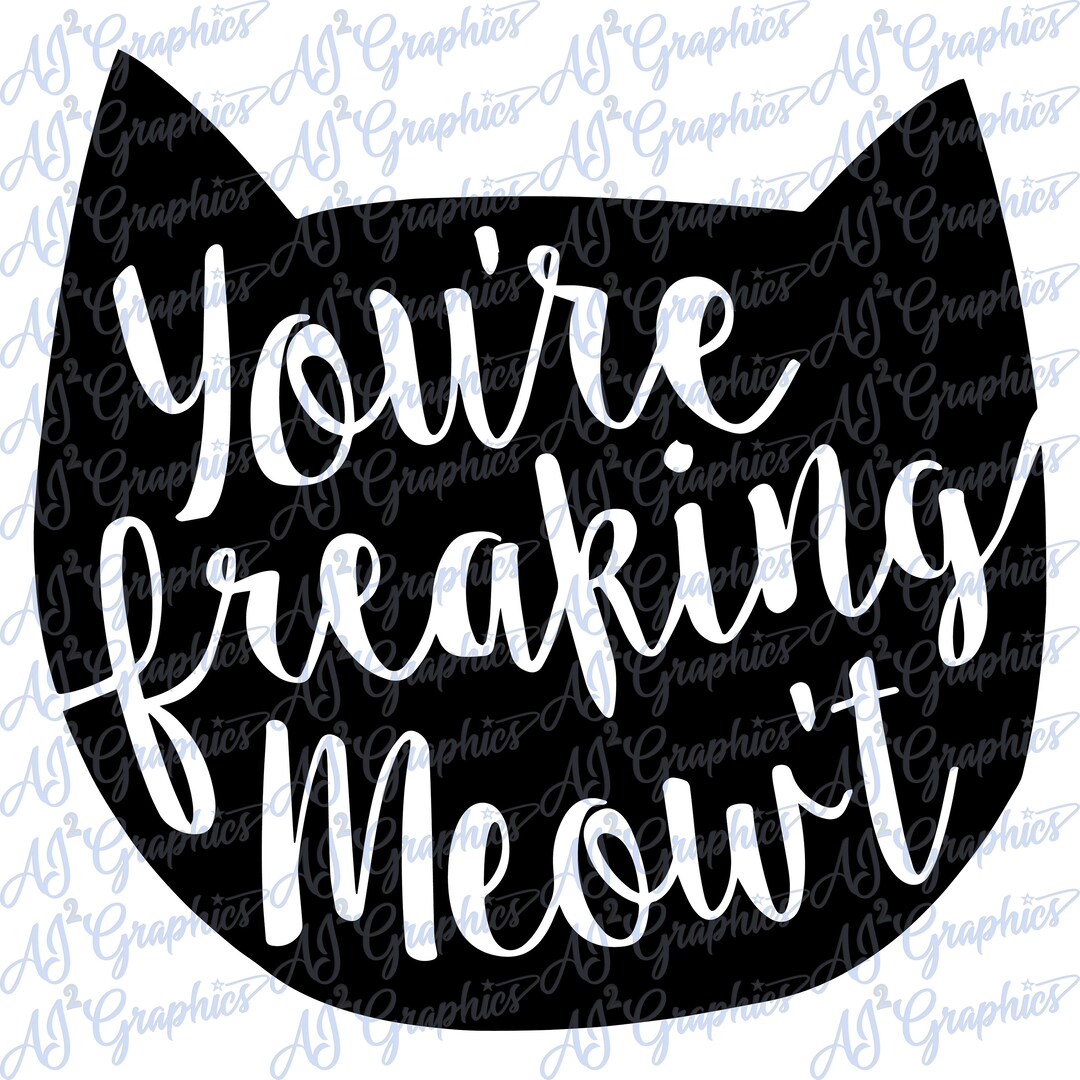 You're Freaking Meow't SVG, PNG, Jpeg - Etsy