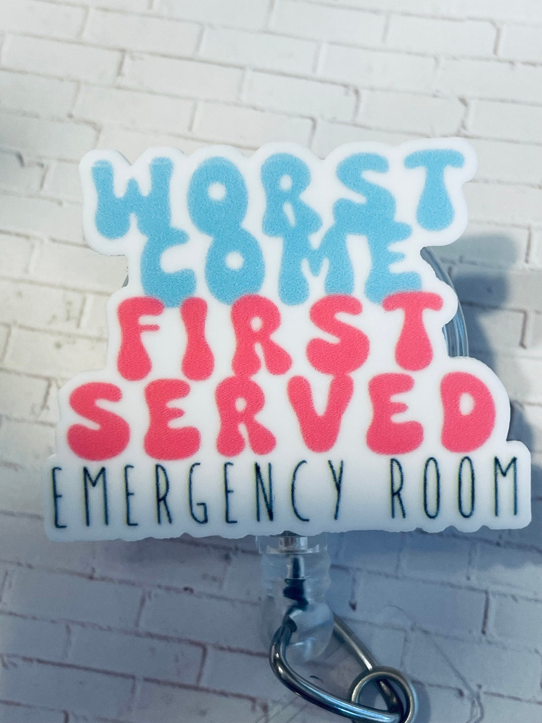 Worst Come First Served Badge Reel: Funny RN ER Nurse Retractable ID - Etsy