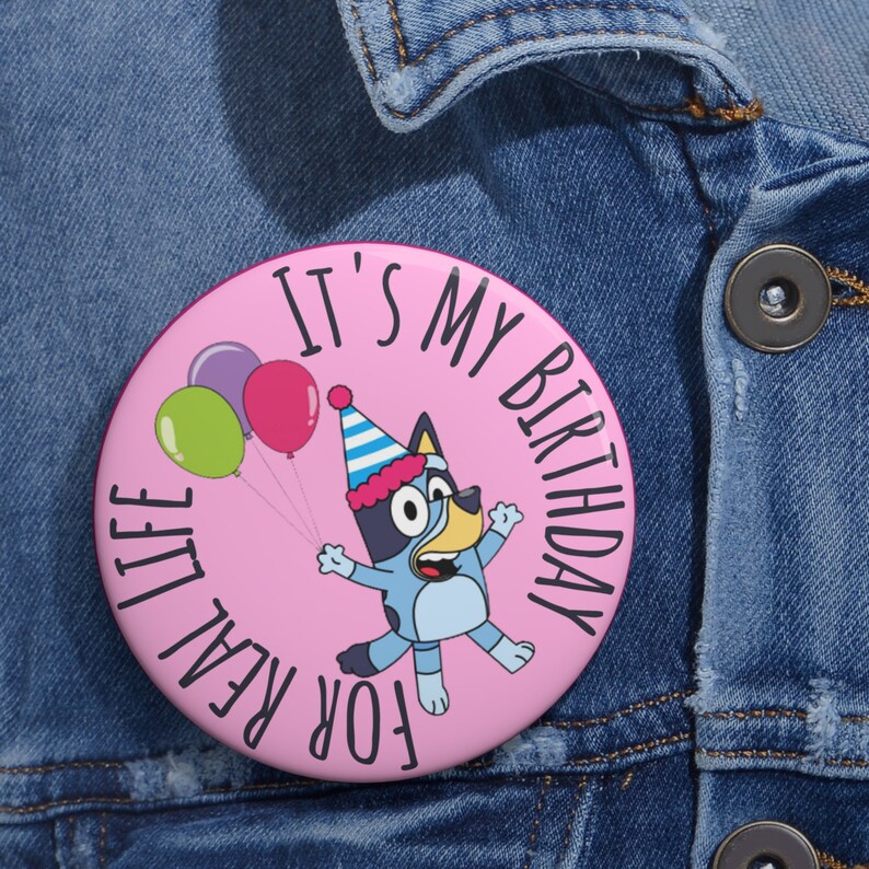 Bluey Birthday Button, Its My Birthday for Real Life Birthday Girl Boy ...