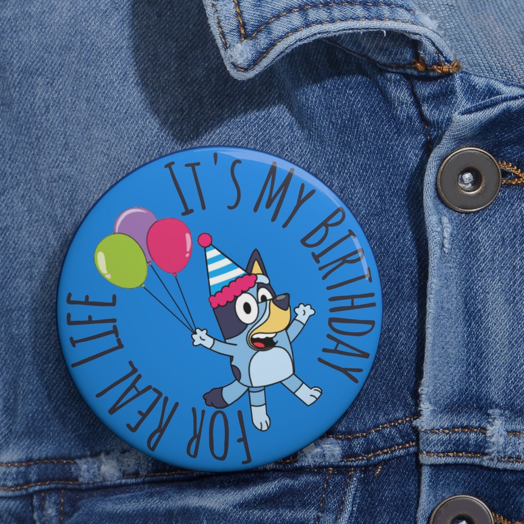 Bluey Birthday Button, Its My Birthday for Real Life Birthday Boy Girl ...