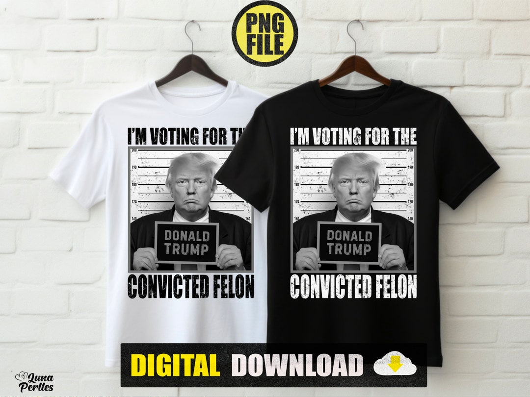 Im Voting for the Convicted Felon Png, Vote Felon Png, Felon President ...