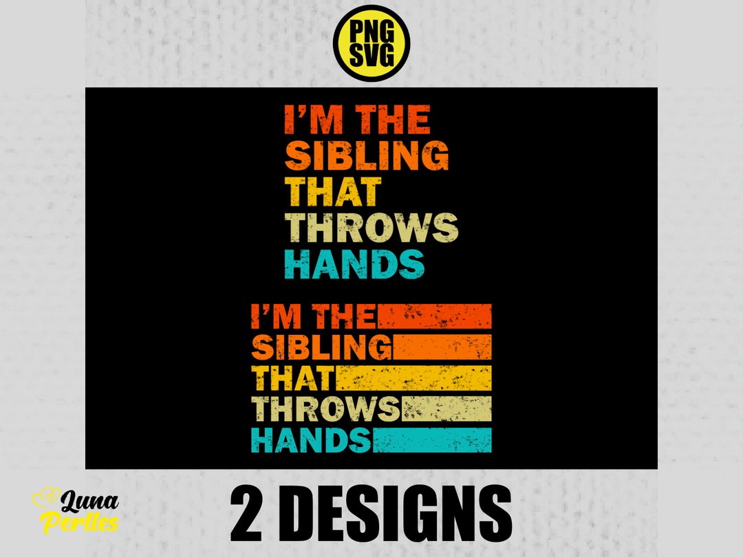 I'm the Sibling That Throws Hands PNG SVG, Funny Shirt Retro Png Svg ...