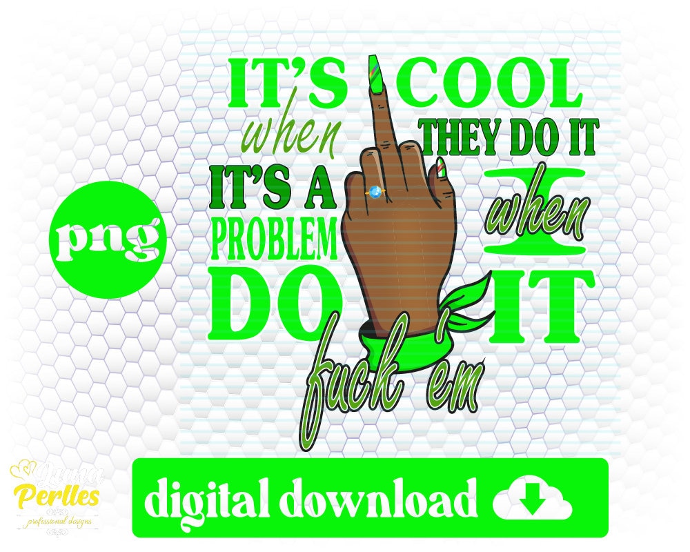 Its Cool Png Its Cool When They Do It Png Its a Problem - Etsy