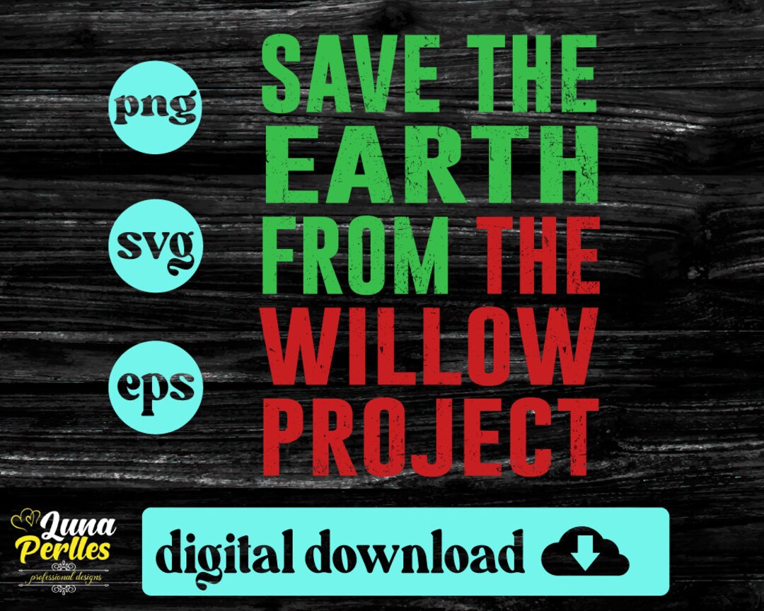 Stop Willow Project Svg Png, Save the Earth From the Willow Project Svg ...
