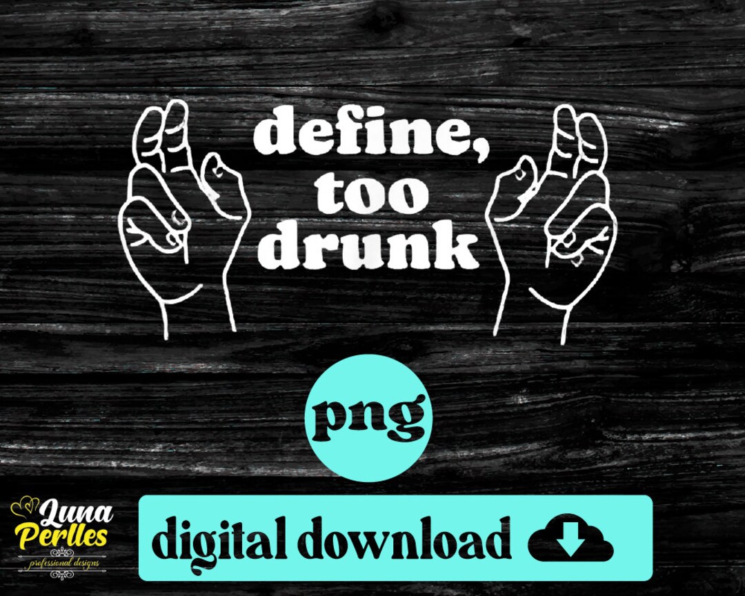 Define Too Drunk Png, Drunk Png - Etsy