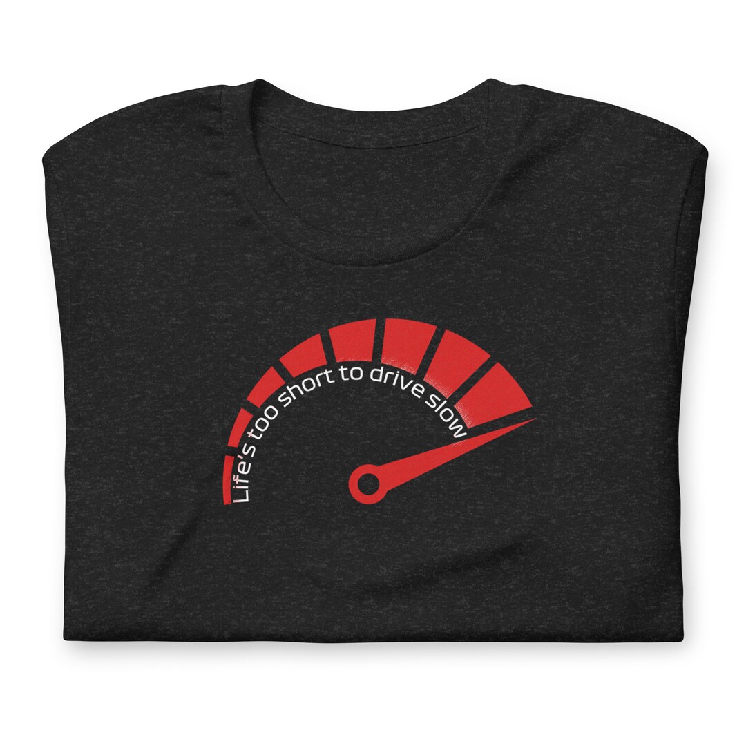 Life’s Too Short to Drive Slow T-shirt – Red Speedometer Car Graphic ...